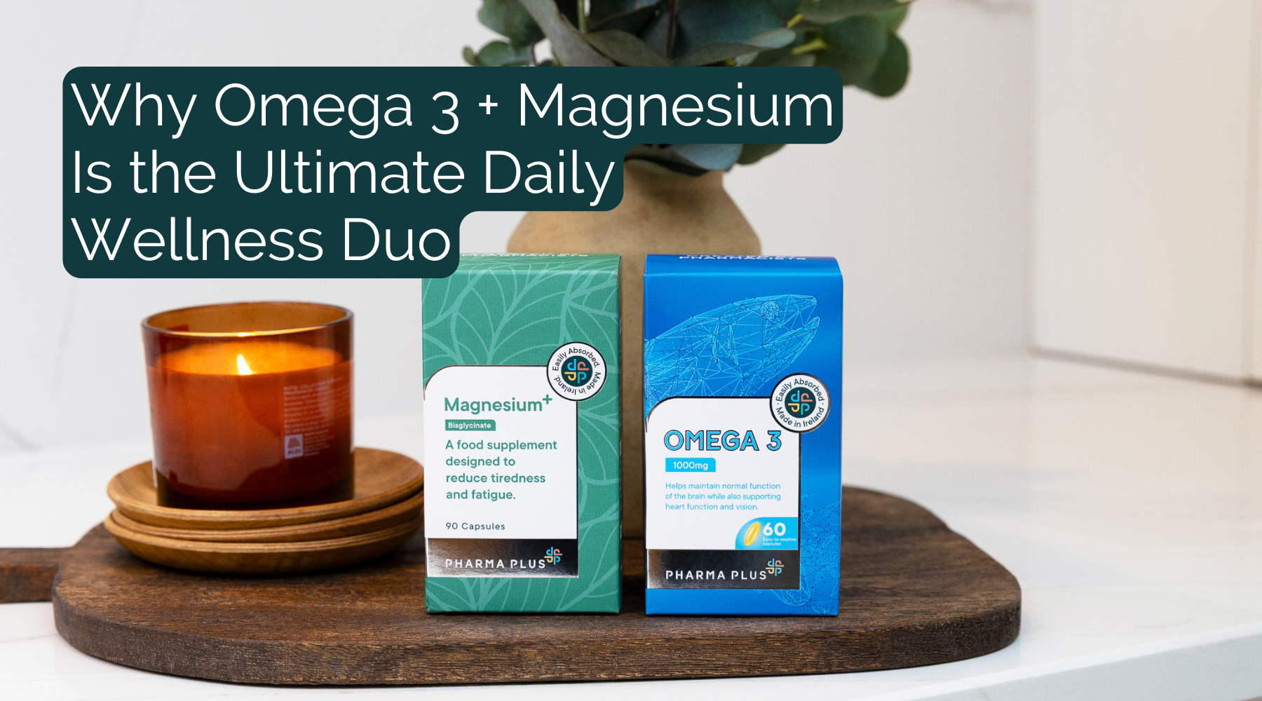 Omega 3 and Magnesium: The Smart Daily Wellness Duo – Pharmaplus